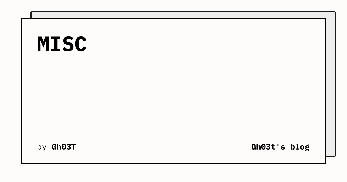 MISC | Gh03t's blog